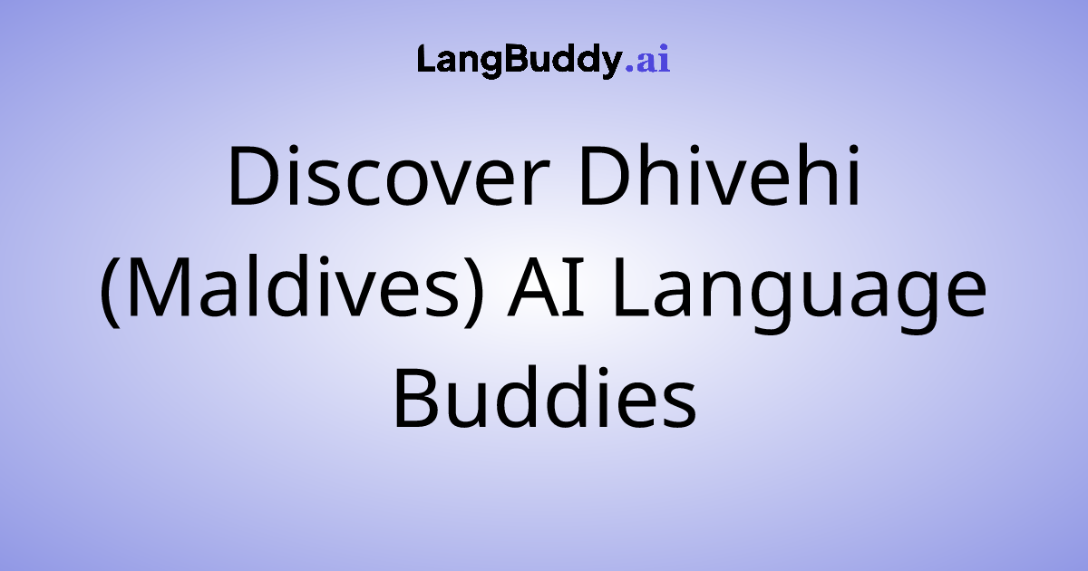 Discover Dhivehi (Maldives) AI Language Buddies