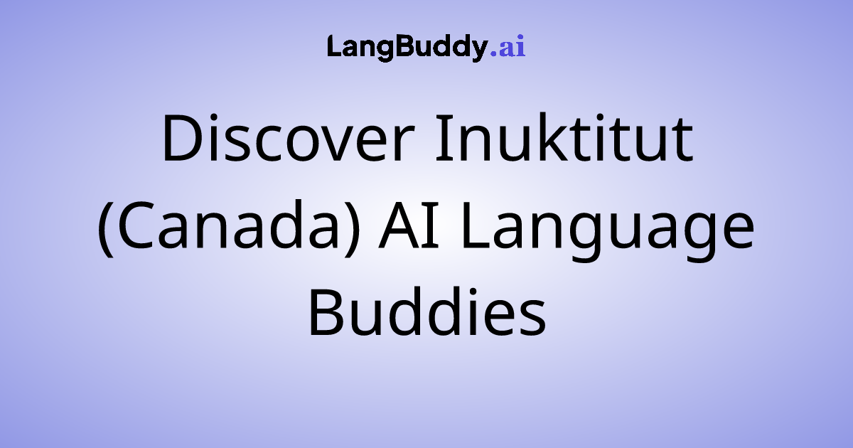 Discover Inuktitut (Canada) AI Language Buddies