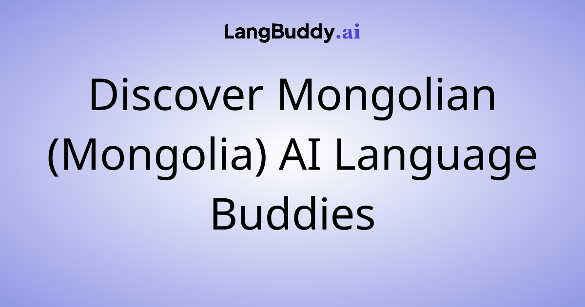 Discover Mongolian (Mongolia) AI Language Buddies
