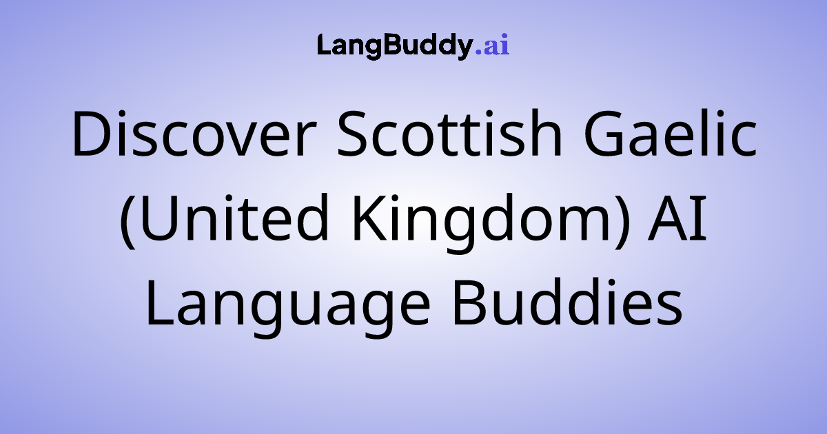 Discover Scottish Gaelic (United Kingdom) AI Language Buddies
