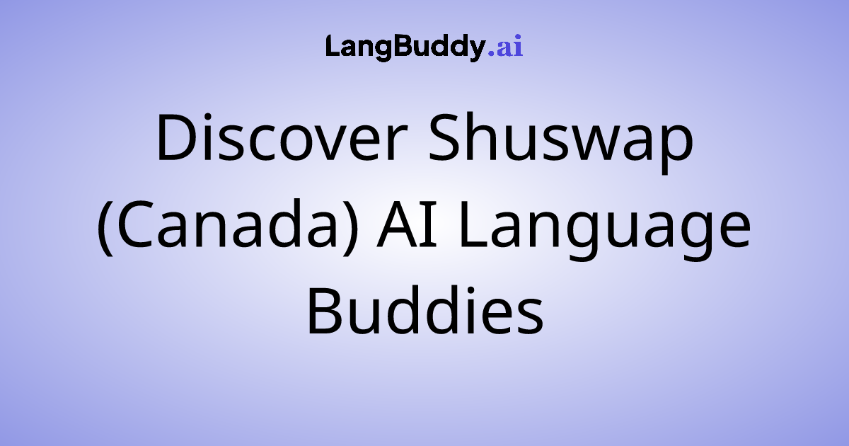 Discover Shuswap (Canada) AI Language Buddies