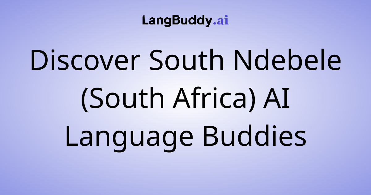 Discover South Ndebele (South Africa) AI Language Buddies