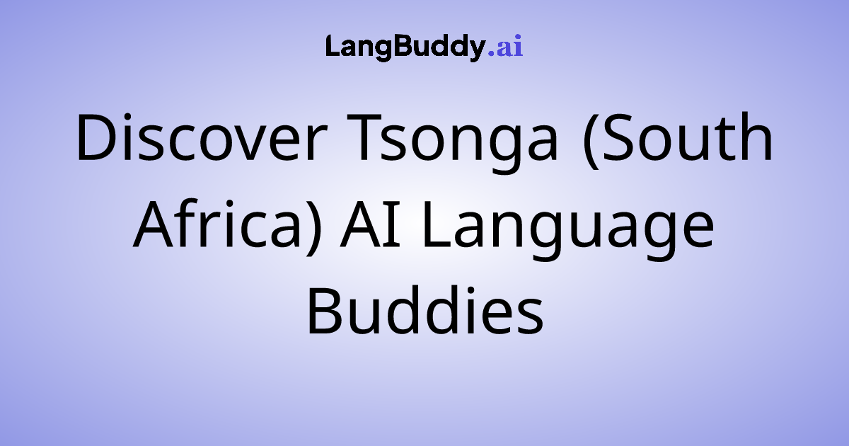 Discover Tsonga (South Africa) AI Language Buddies