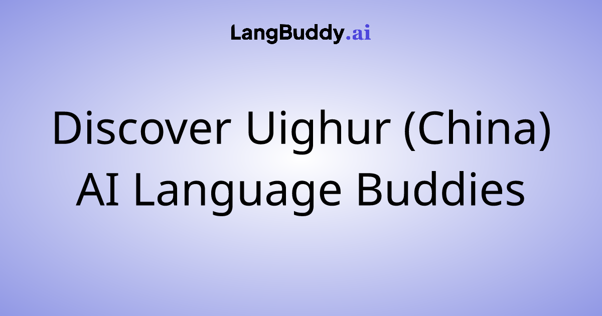 Discover Uighur (China) AI Language Buddies