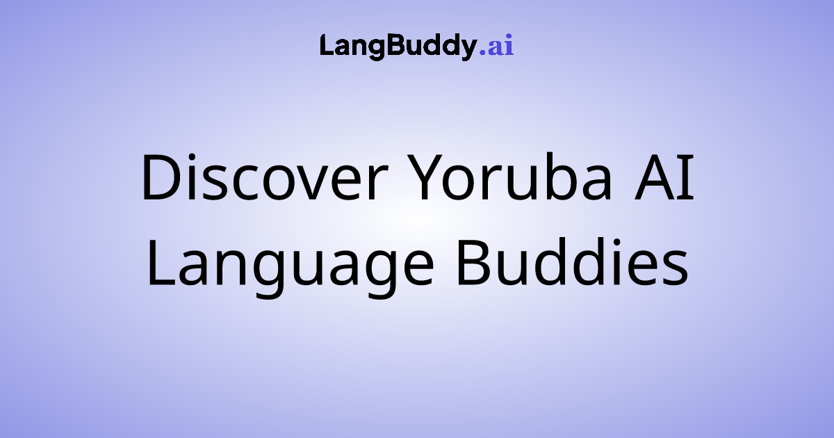 Discover Yoruba AI Language Buddies