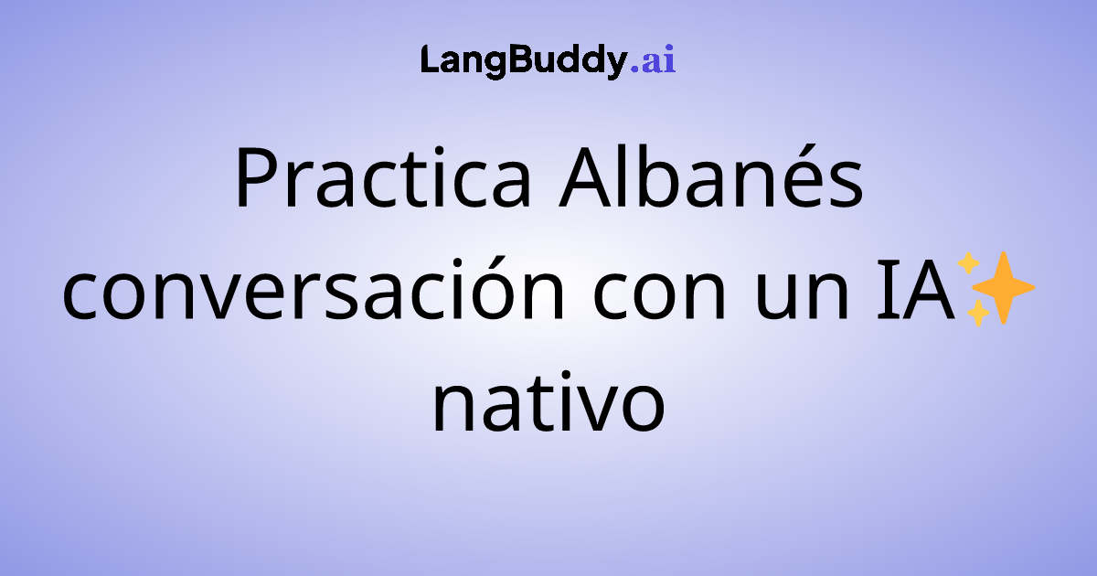 Practica Albanés conversación con un IA nativo