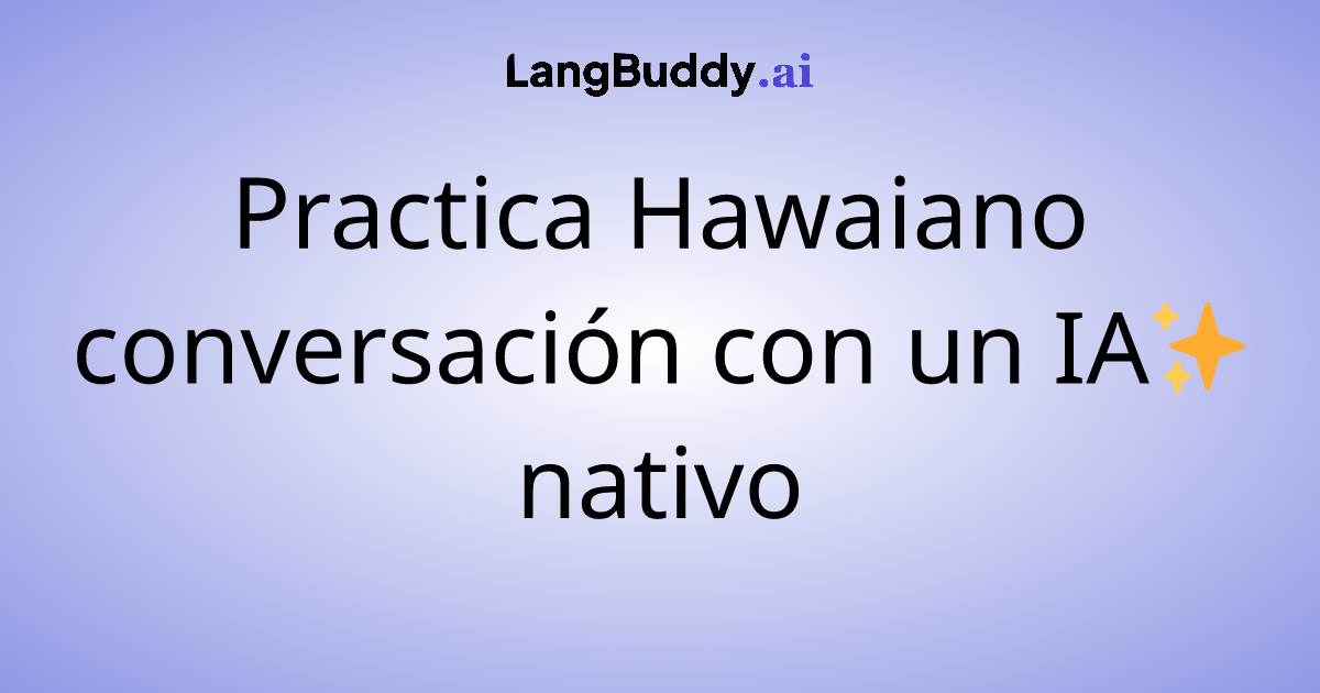 Practica Hawaiano conversación con un IA nativo
