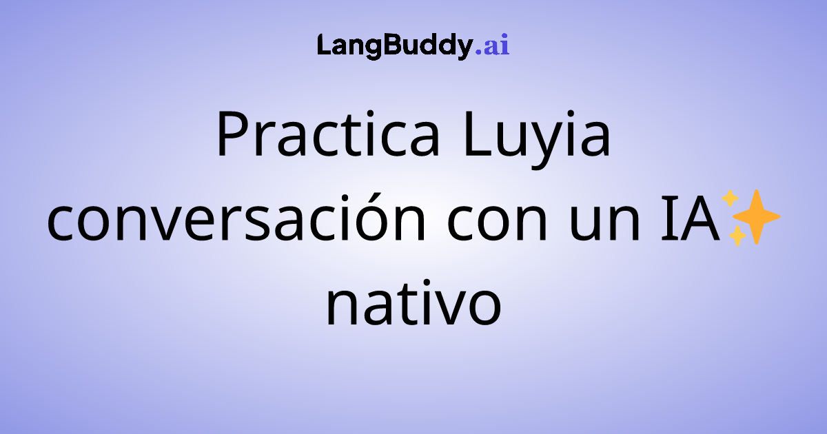 Practica Luyia conversación con un IA nativo