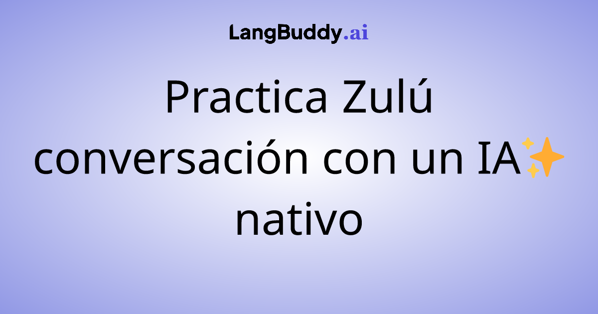 Practica Zulú conversación con un IA nativo
