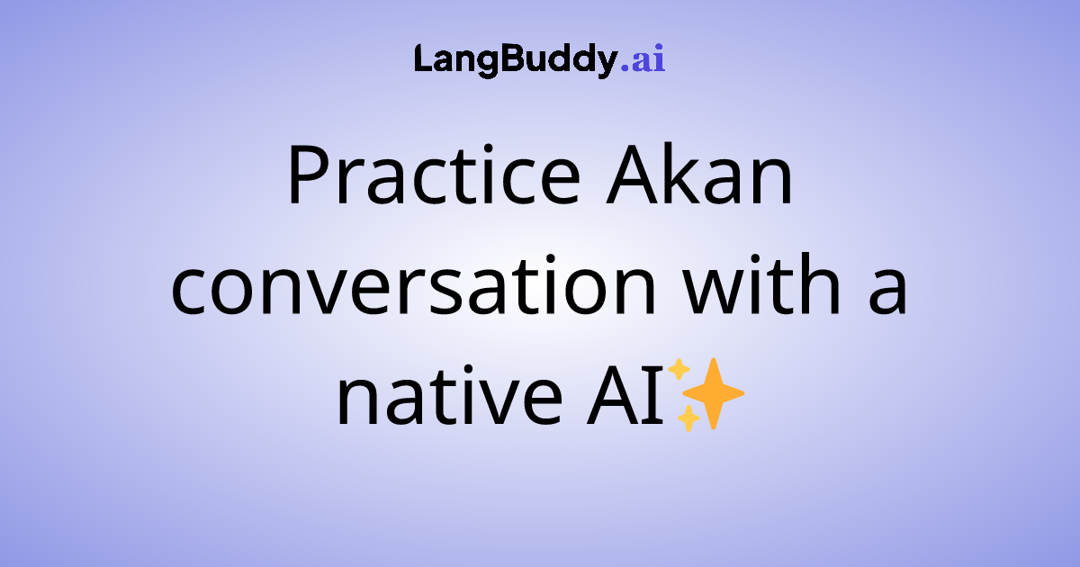 Practice Akan conversation with a native AI