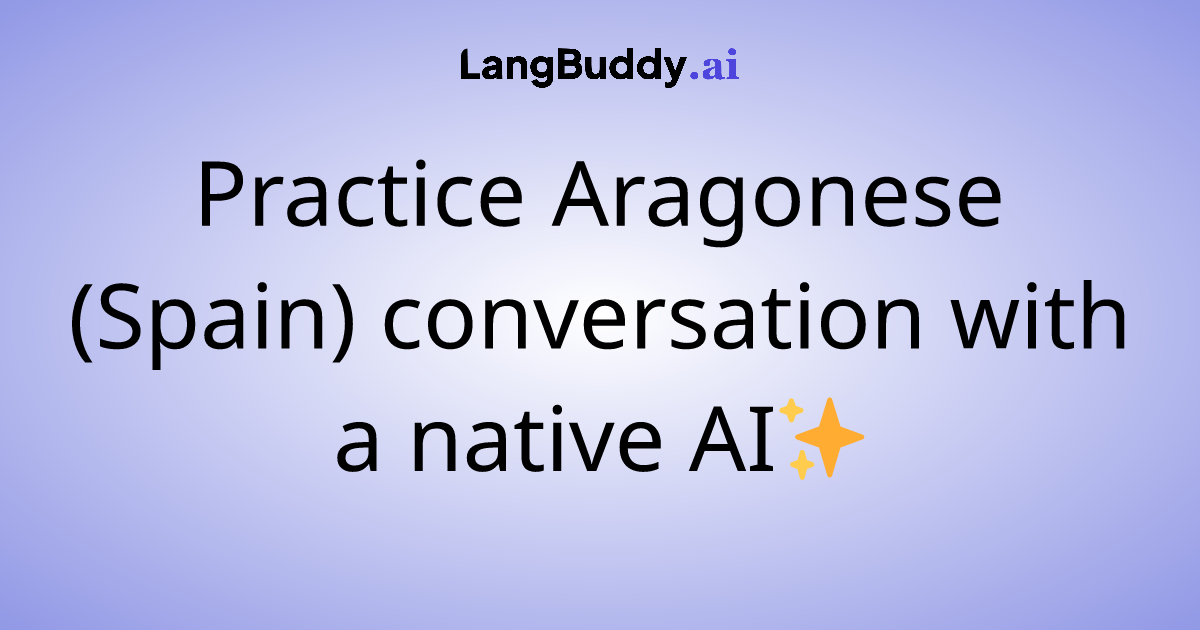 Practice Aragonese (Spain) conversation with a native AI