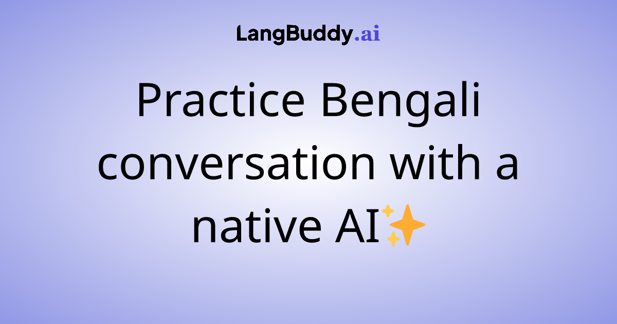 Practice Bengali conversation with a native AI