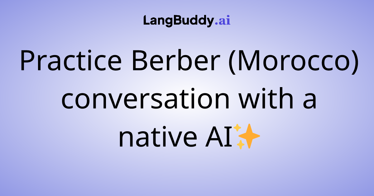Practice Berber (Morocco) conversation with a native AI