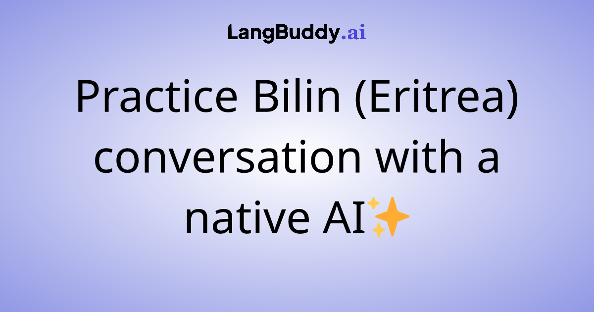 Practice Bilin (Eritrea) conversation with a native AI