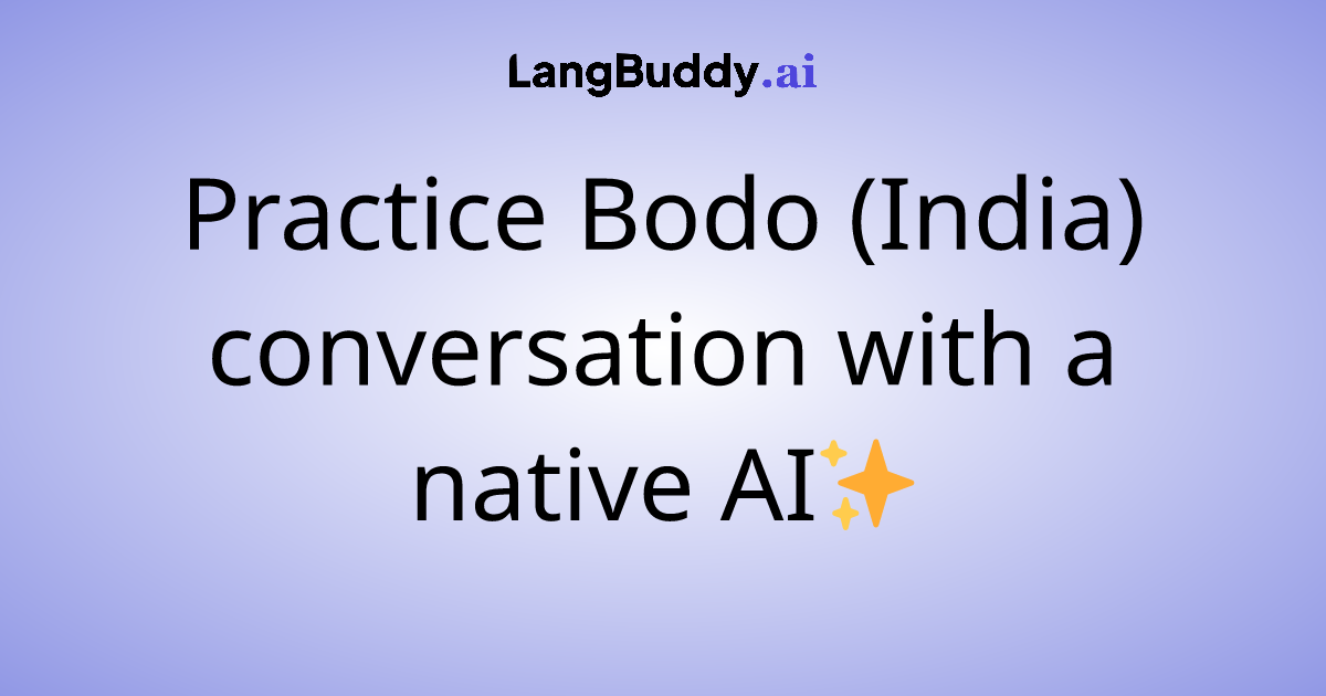 Practice Bodo (India) conversation with a native AI