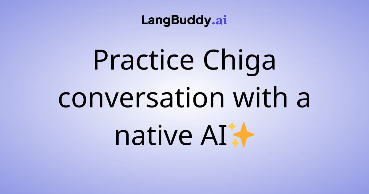 Practice Chiga conversation with a native AI