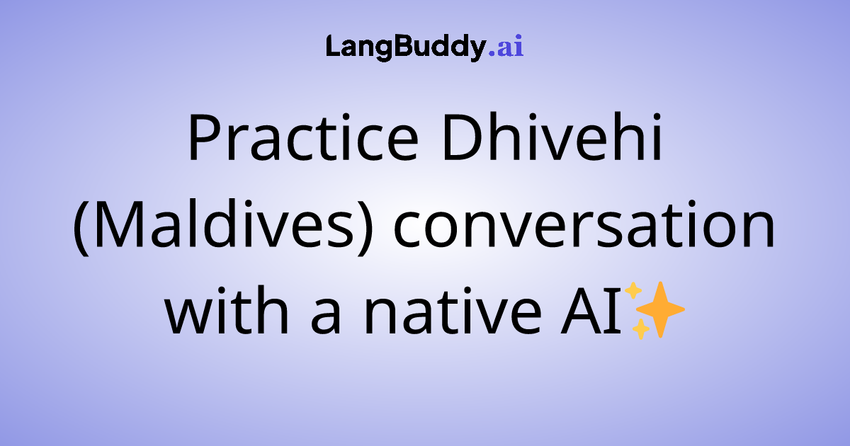 Practice Dhivehi (Maldives) conversation with a native AI