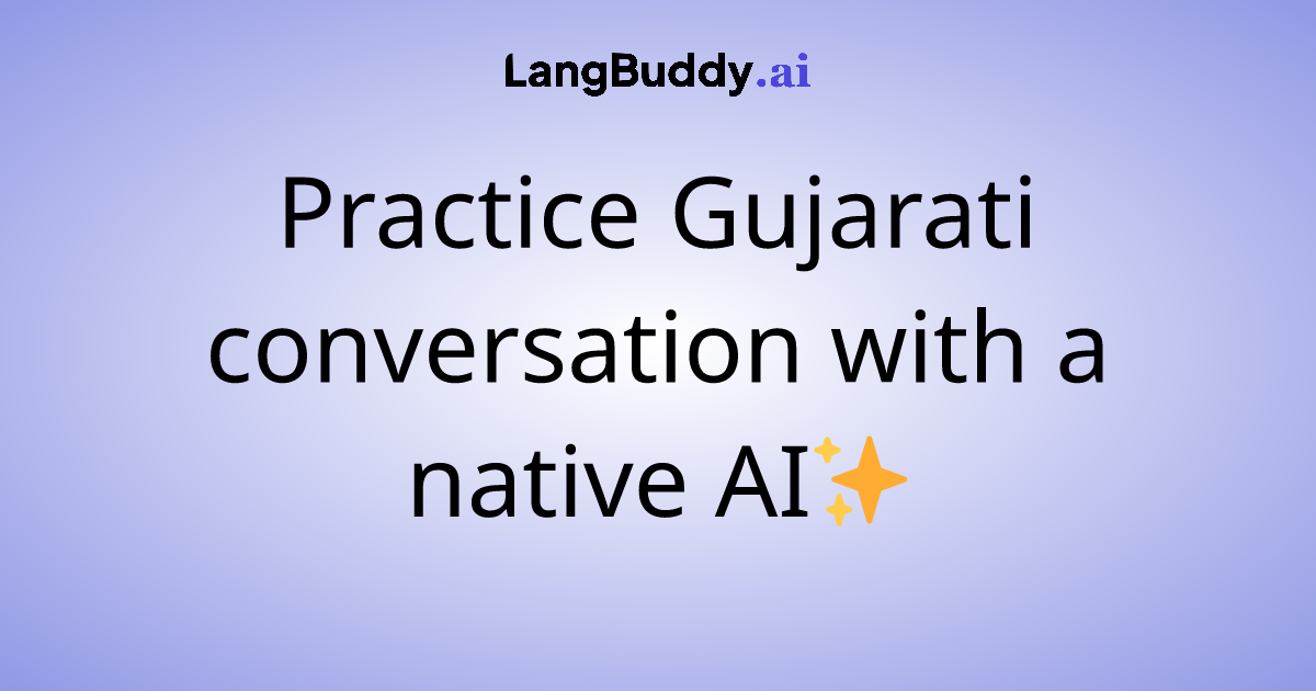 Practice Gujarati conversation with a native AI