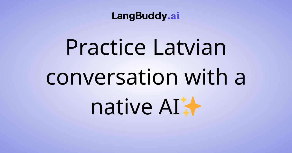 Practice Latvian conversation with a native AI