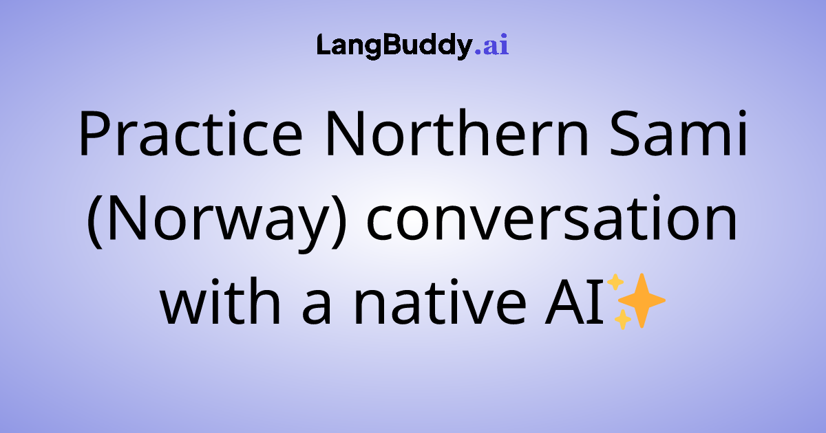 Practice Northern Sami (Norway) conversation with a native AI