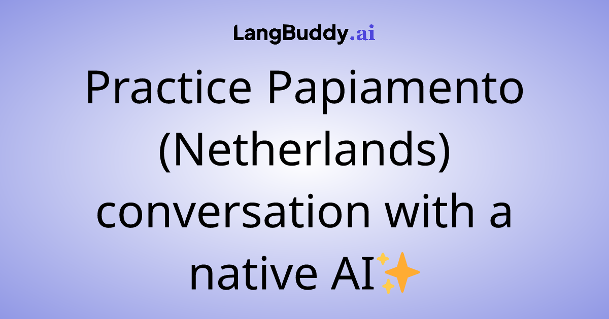 Practice Papiamento (Netherlands) conversation with a native AI
