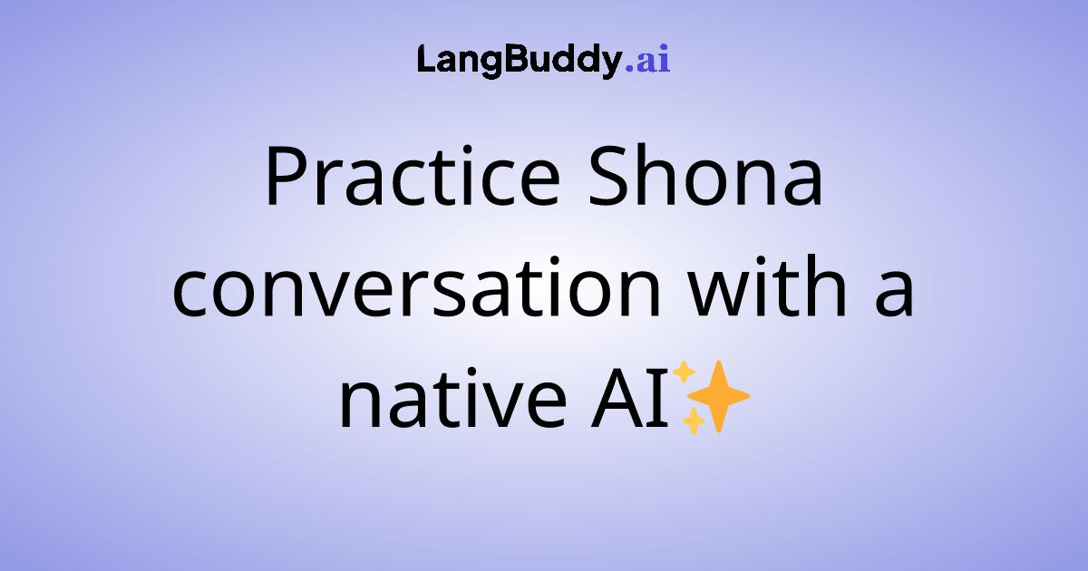 Practice Shona conversation with a native AI