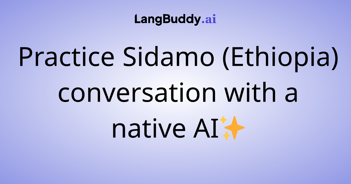 Practice Sidamo (Ethiopia) conversation with a native AI