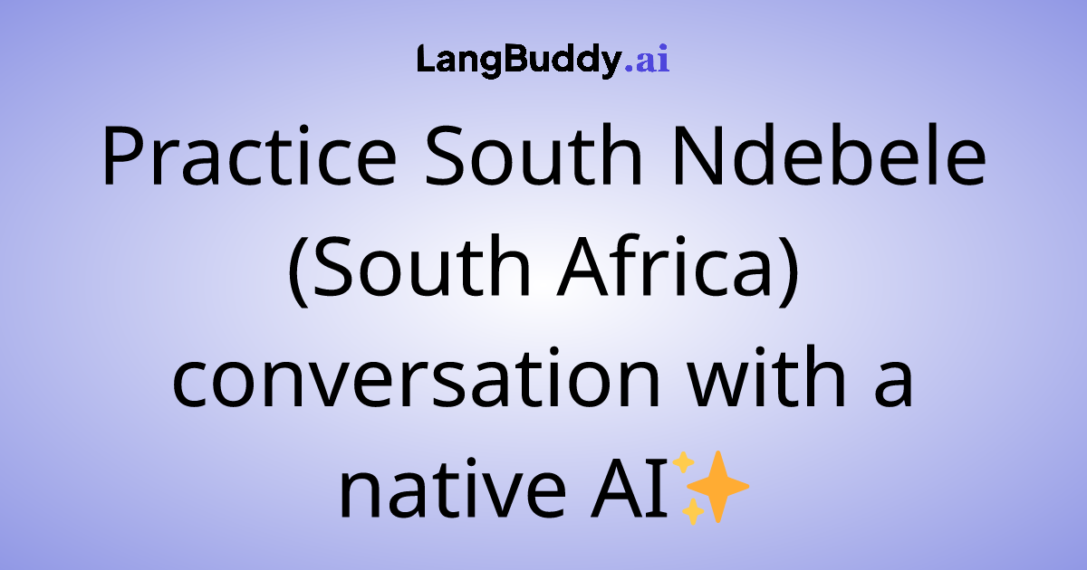 Practice South Ndebele (South Africa) conversation with a native AI