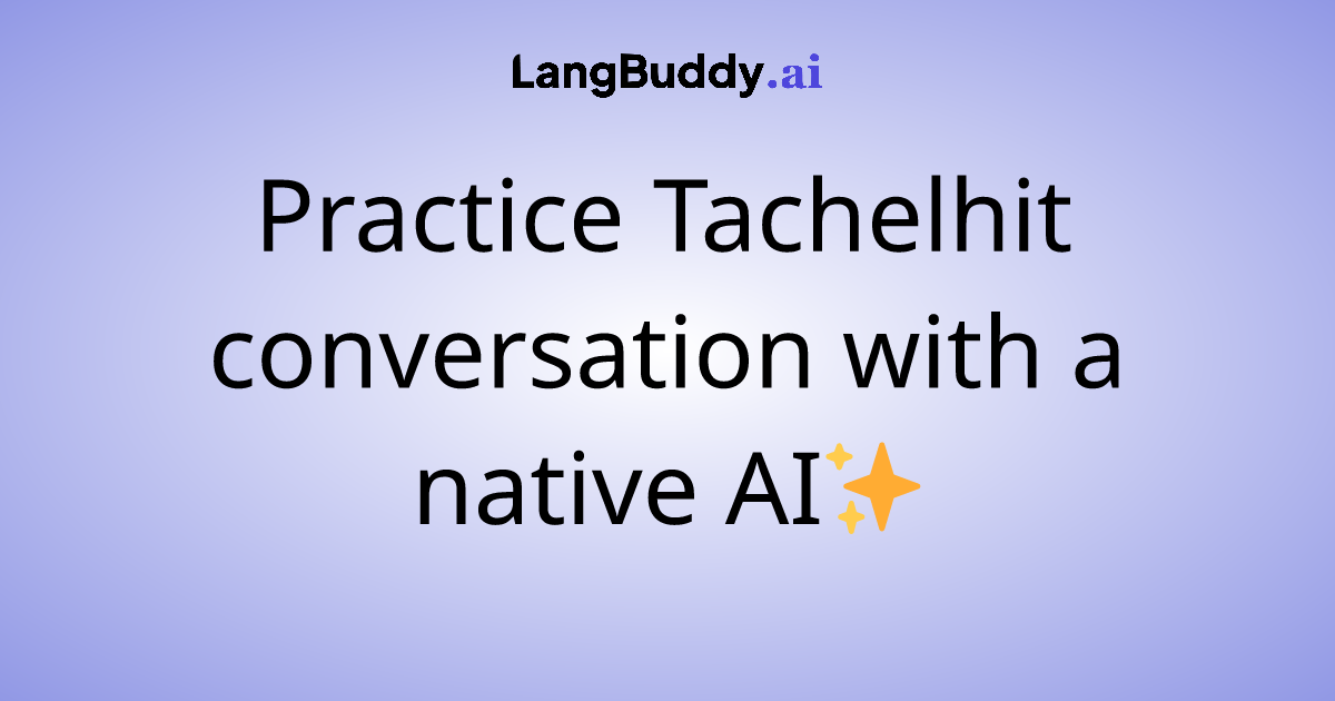 Practice Tachelhit conversation with a native AI
