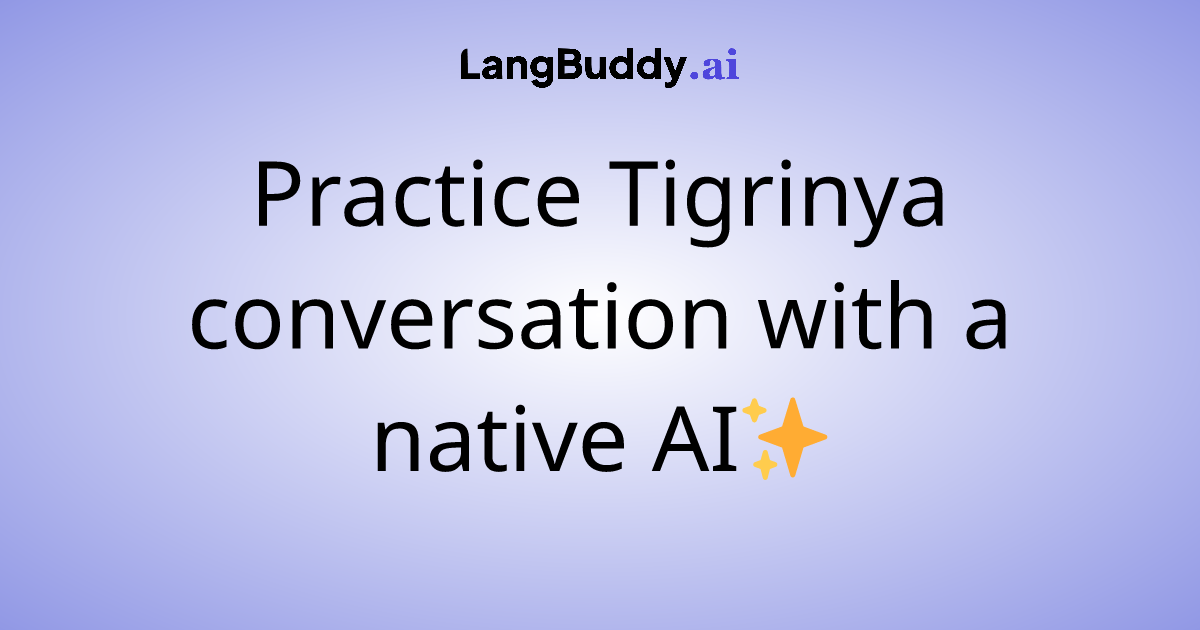 Practice Tigrinya conversation with a native AI