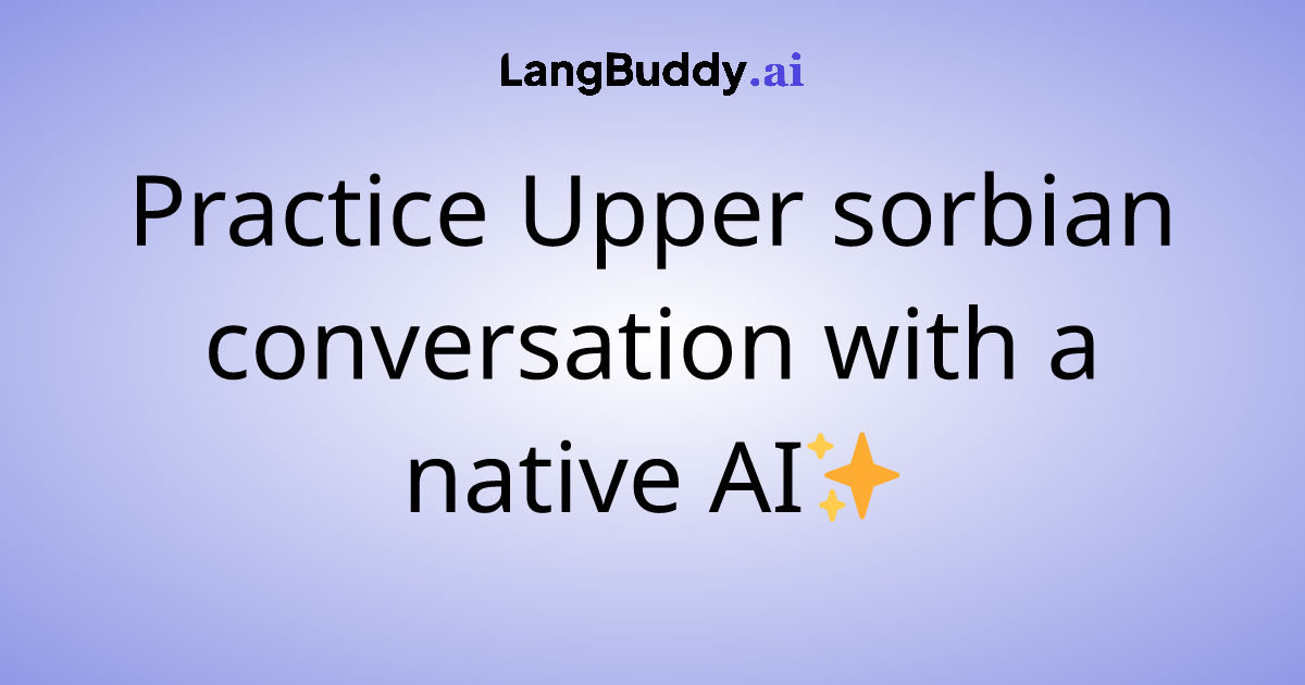 Practice Upper sorbian conversation with a native AI