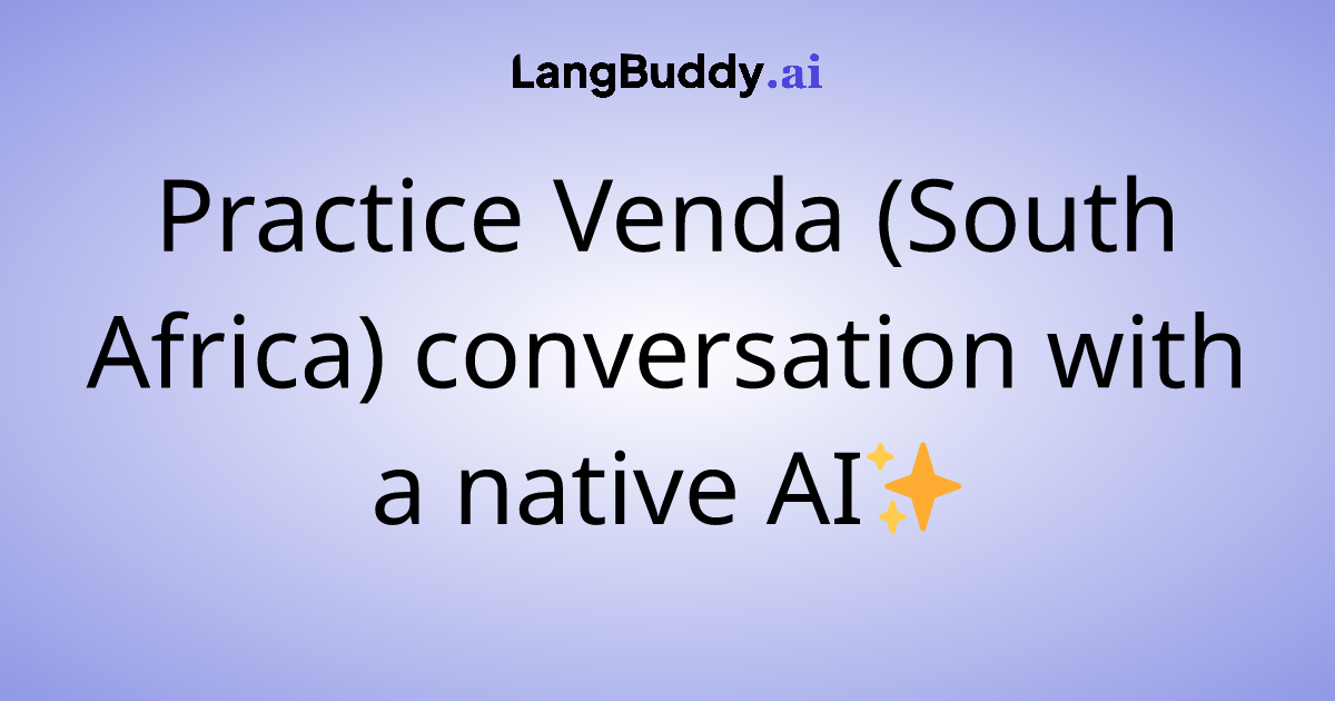 Practice Venda (South Africa) conversation with a native AI
