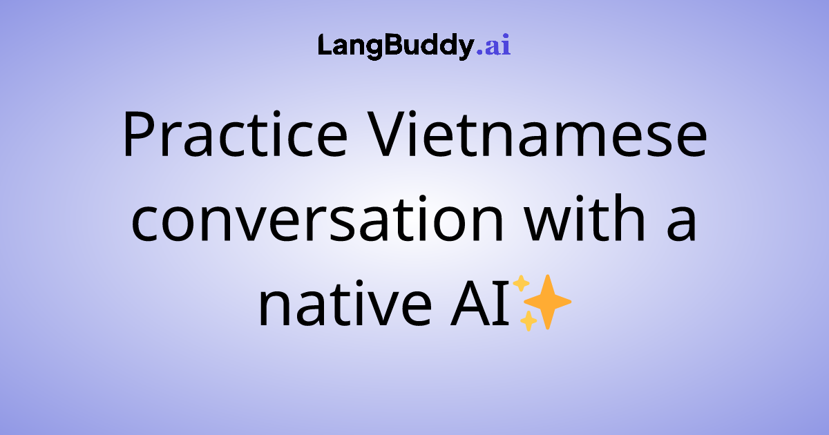 Practice Vietnamese conversation with a native AI