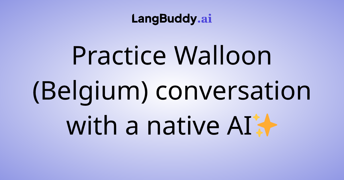 Practice Walloon (Belgium) conversation with a native AI