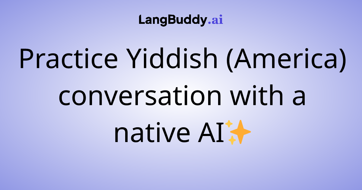 Practice Yiddish (America) conversation with a native AI