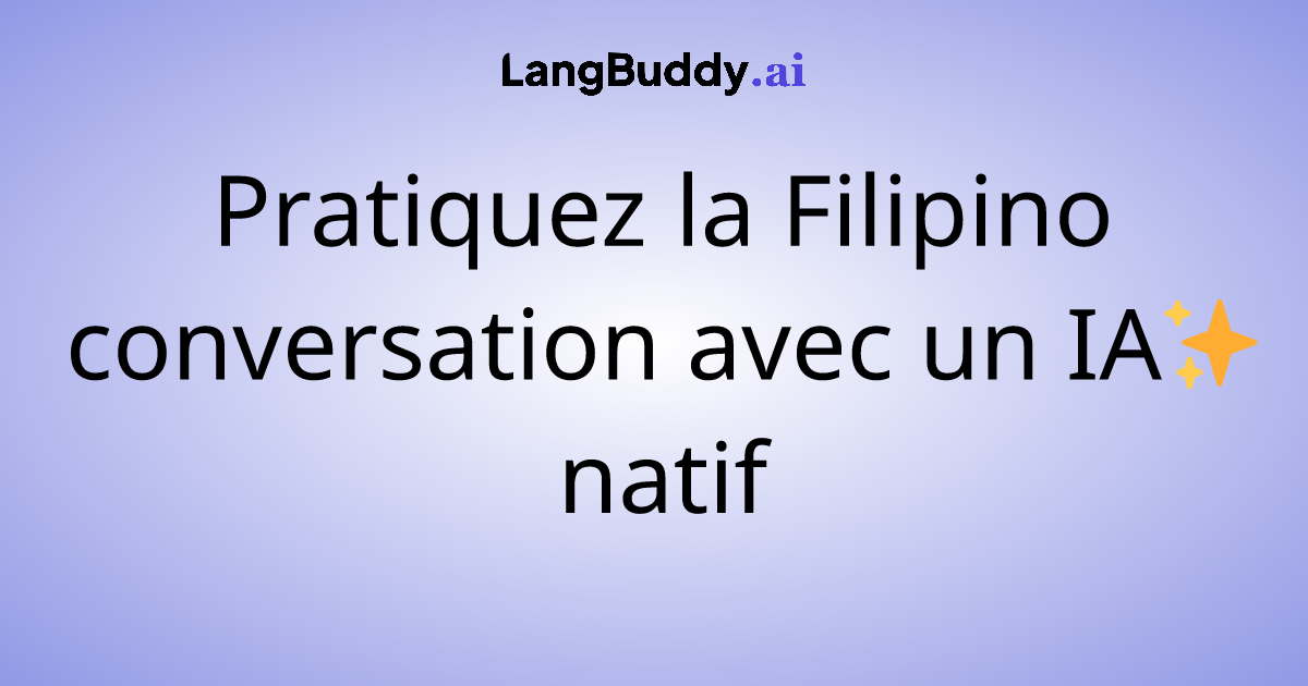Pratiquez la Filipino conversation avec un IA natif